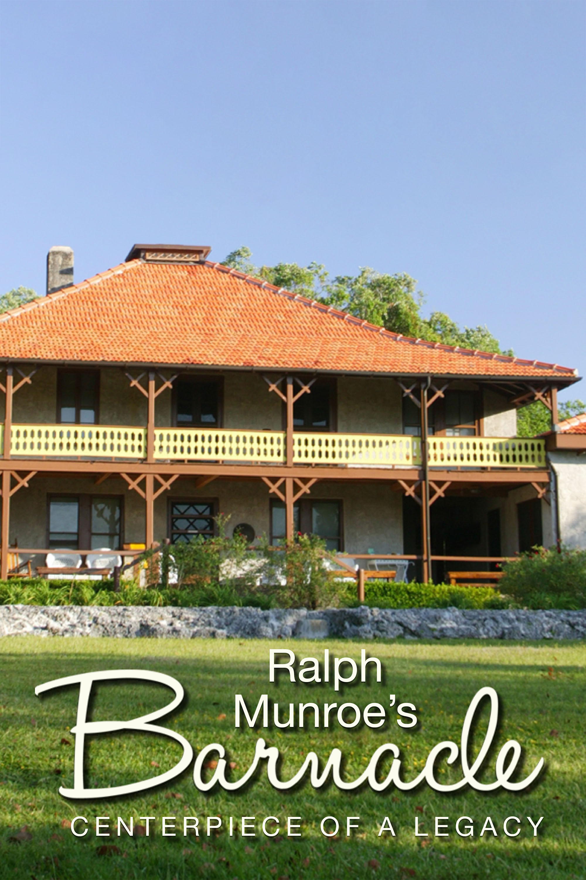 Ralph Munroe's Barnacle: Centerpiece of a Legacy (2013) - Posters — The ...