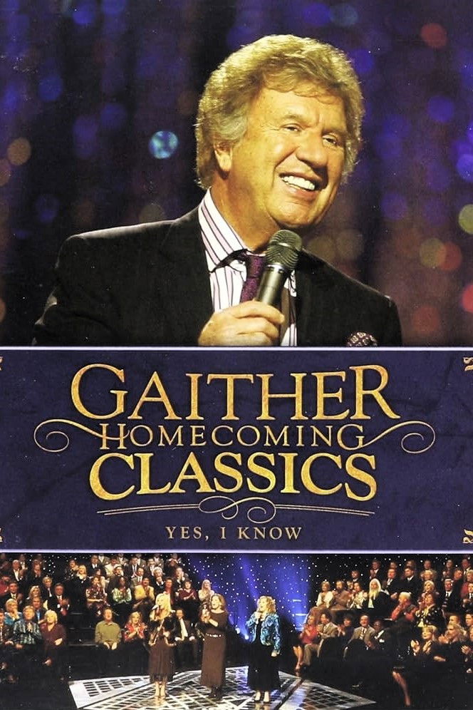 Gaither Homecoming Classics Yes, I Know (2013) - Posters — The Movie ...