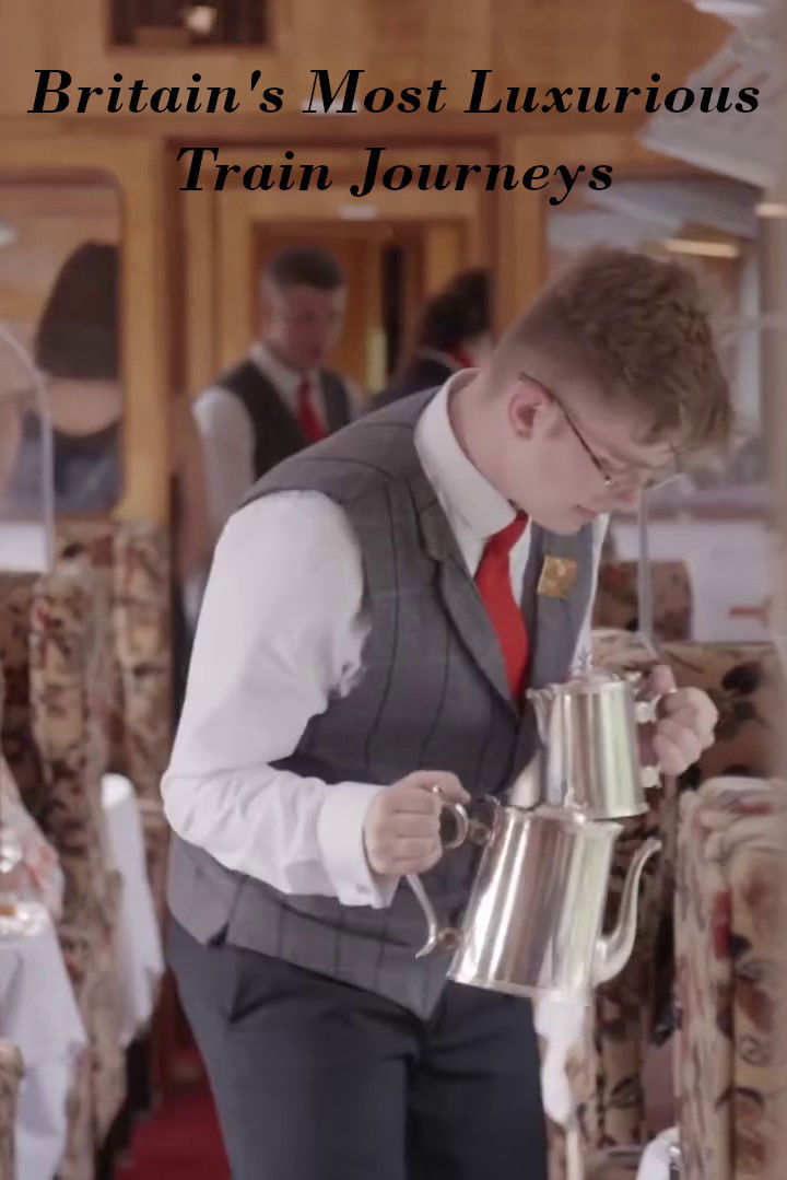 Britain's Most Luxurious Train Journeys (TV Series 2023- ) - Posters ...