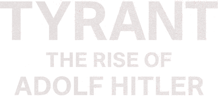 Tyrant: The Rise of Adolf Hitler (TV Series 2023-2023) - Logos — The ...