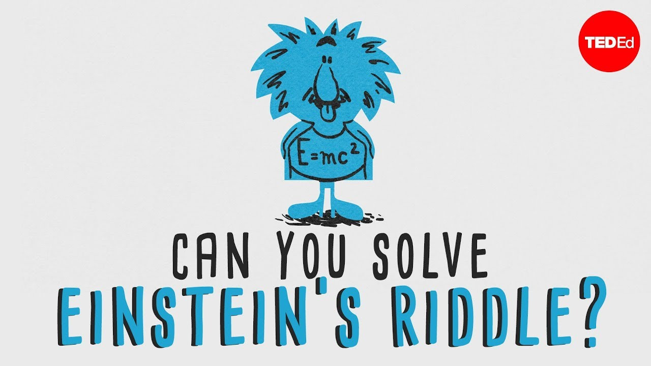TED-Ed RIDDLES: Season 4 - Can you solve "Einstein’s Riddle"? - Dan Van ...