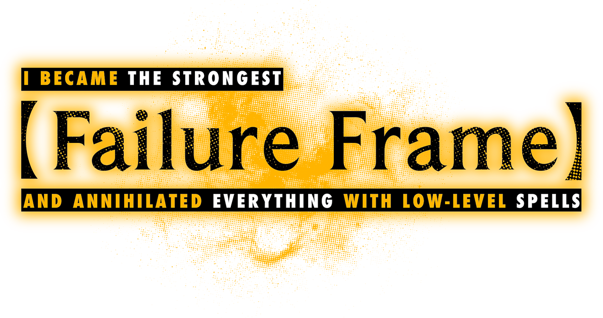 Failure Frame I Became The Strongest And Annihilated Everything With Failure Frame I Became The Strongest And Annihilated Everything With