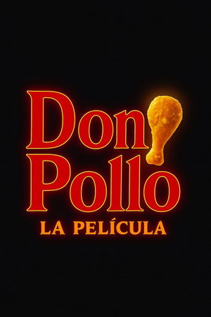 Don Pollo: The Movie (0000) a.k.a Don Pollo: La Película Where to Watch ...