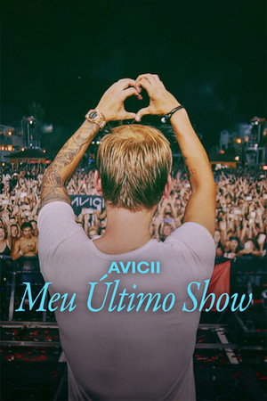 Avicii: Meu Último Show - Pobreflix