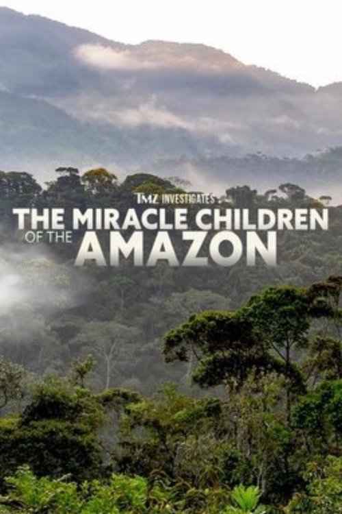 Where to stream TMZ Investigates: The Miracle Children of the Amazon ...